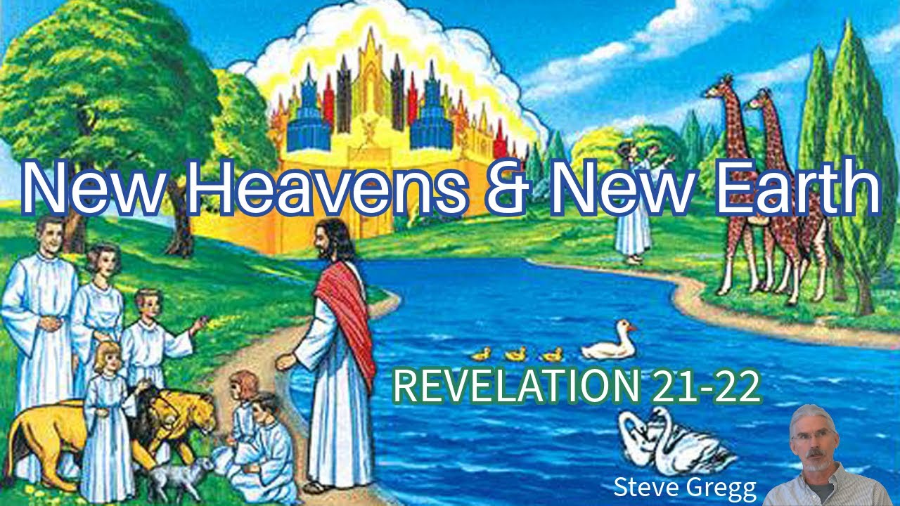Revelation 21-22 - The New Heavens and New Earth - Steve Gregg - YouTube