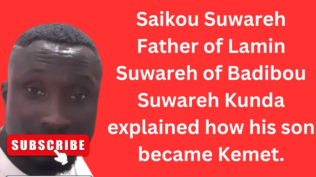 Saikou Suwareh Father of Lamin Suwareh of Badibou Suwareh Kunda explained how his son became ...
