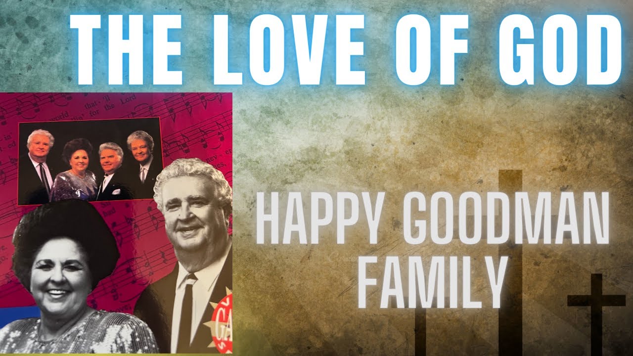 The Love of God - Happy Goodman Family #southerngospel # ...