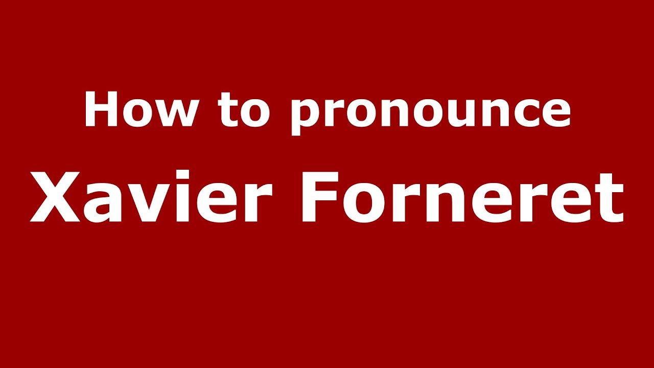 How to pronounce Xavier Forneret (French/France) - PronounceNames.com ...