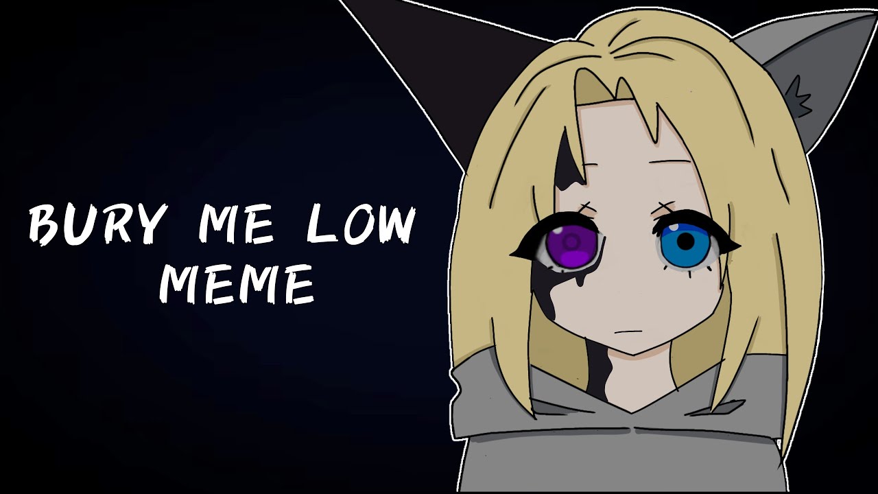 Bury me low meme / animation meme - YouTube