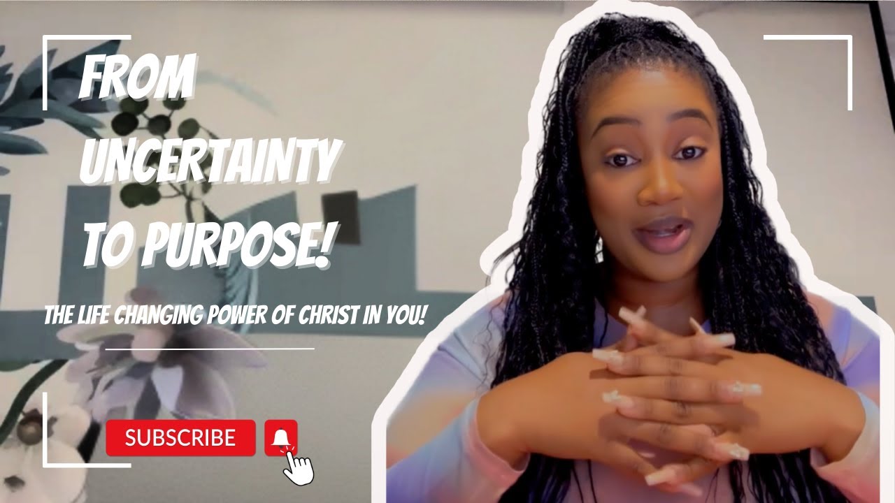 From uncertainty to purpose, The life changing power of Christ in you ...