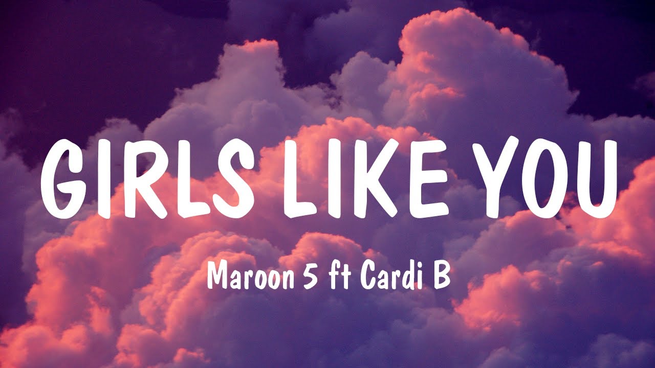 Girls Like You - Maroon 5 ft Cardi B (Lyrics) | Taylor Swift, Cascada ...