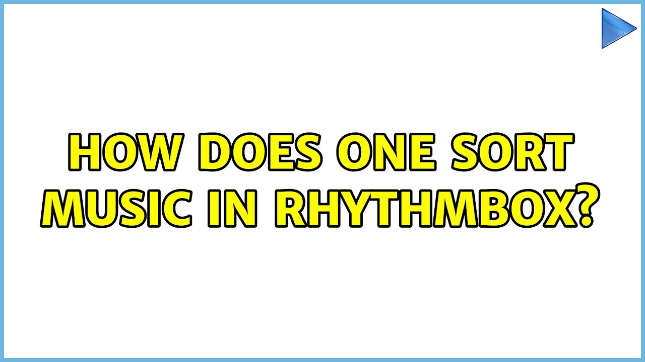 How does one sort music in Rhythmbox? (3 Solutions!!) - YouTube