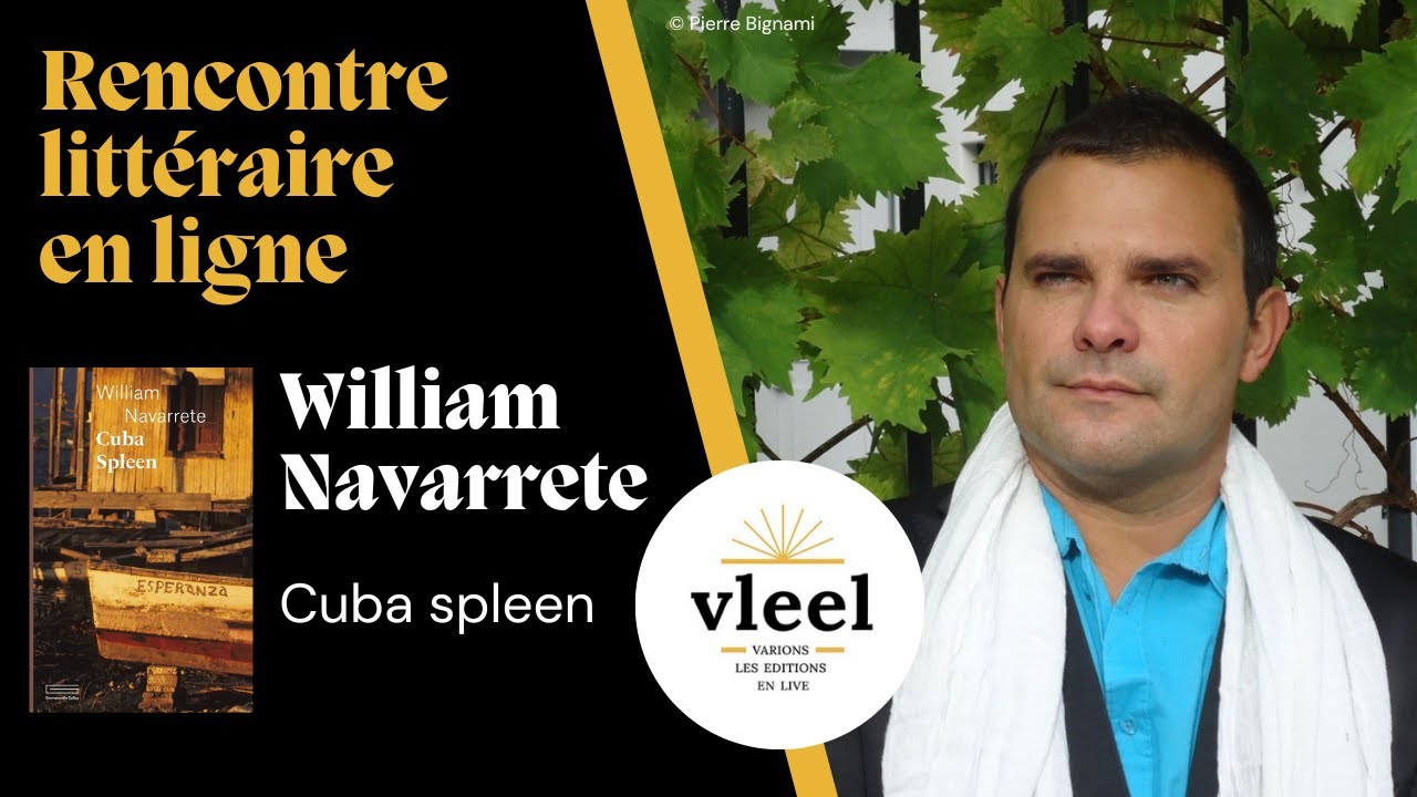 VLEEL 245 Rencontre littéraire avec William Navarrete, Cuba spleen ...