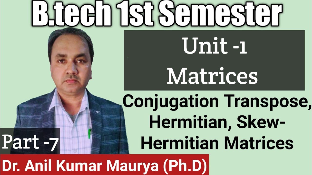 Conjugation Transpose Of A Matrix, Hermitian And Skew-Hermitian ...