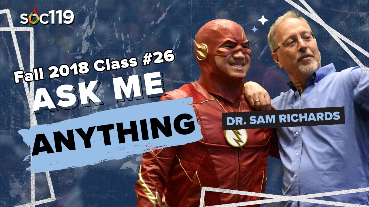 18FA Class #26: Ask Me Anything | Professor Dr. Sam Richards ...