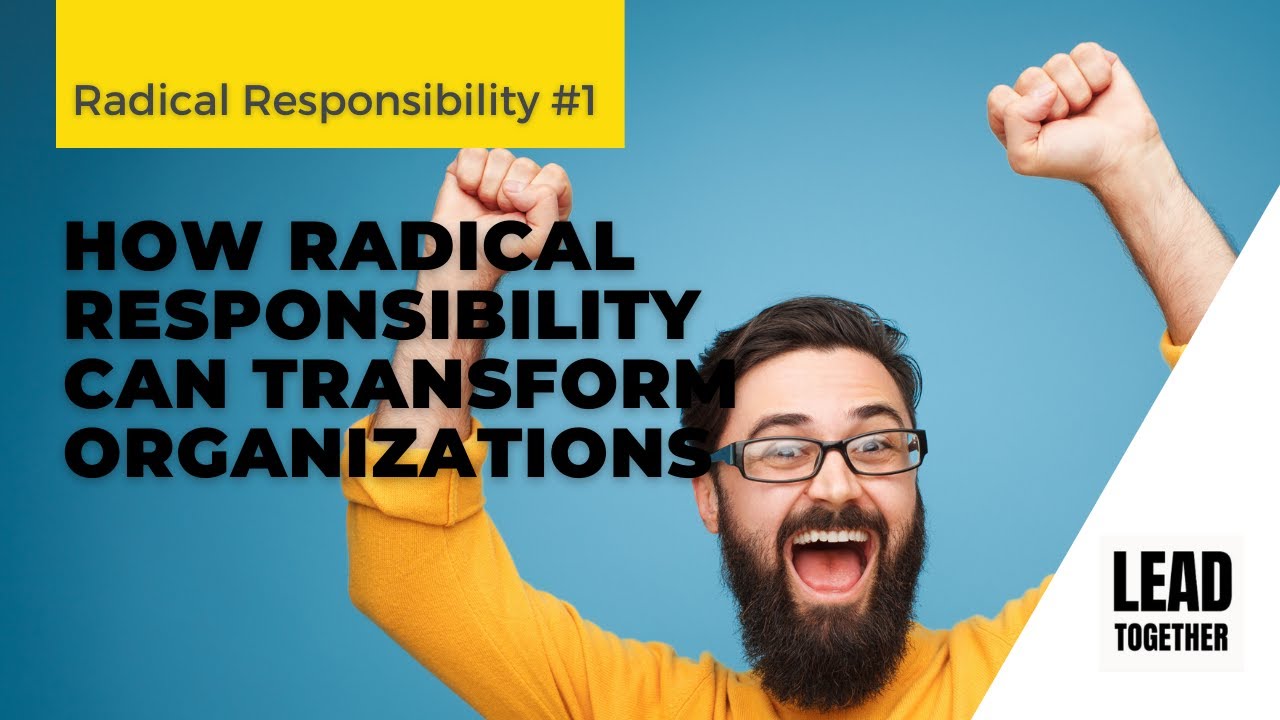Radical Responsibility | Lead Together the Book - YouTube