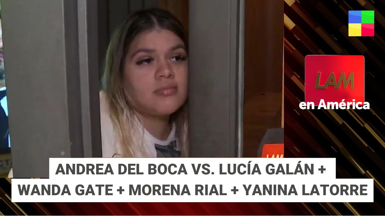 Andrea del Boca vs. Lucía Galán + Wandagate #LAM | Programa completo ...