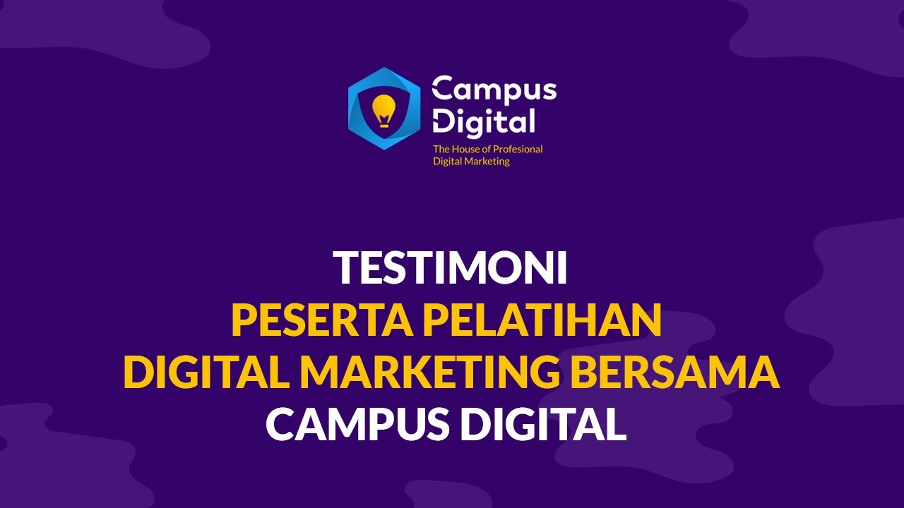 TESTIMONI PESERTA PELATIHAN DIGITAL MARKETING BERSAMA CAMPUS DIGITAL ...