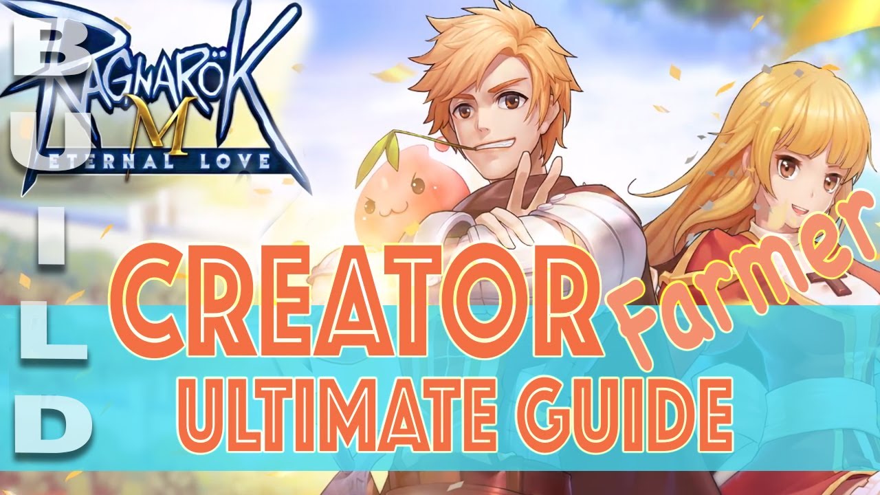 ULTIMATE GUIDE FOR CREATOR BUILD ALT FARMER - [RAGNAROK M: ETERNAL LOVE ...