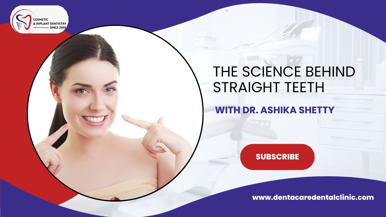 The Science Behind Straight Teeth | Dr. Ashika Shetty | Best Dentist in ...
