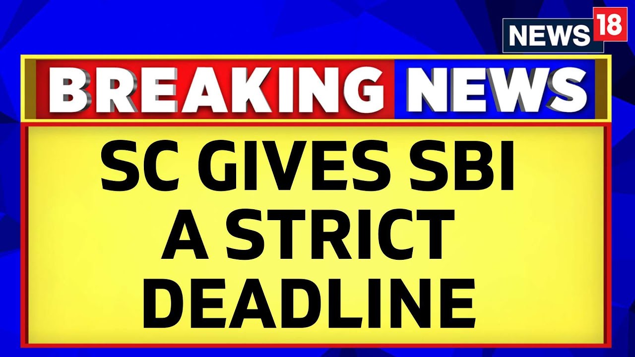 Electoral Bonds Case Sc Raps Sbi Asks It To Disclose All Information