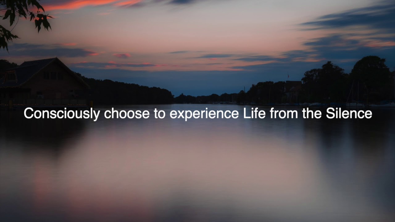 Consciously choose to experience Life from the Silence - YouTube