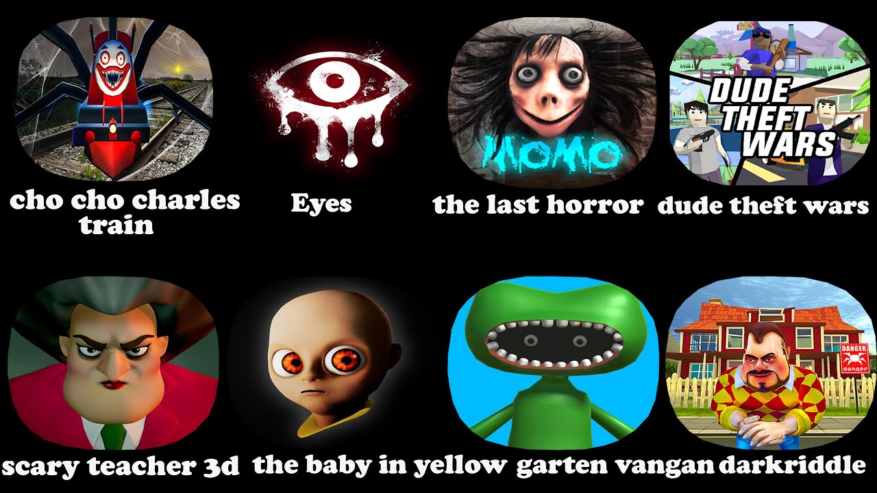 darkriddle ,Cho cho charles train,Eyes,TheLastHorror,DudeTheftwars ...