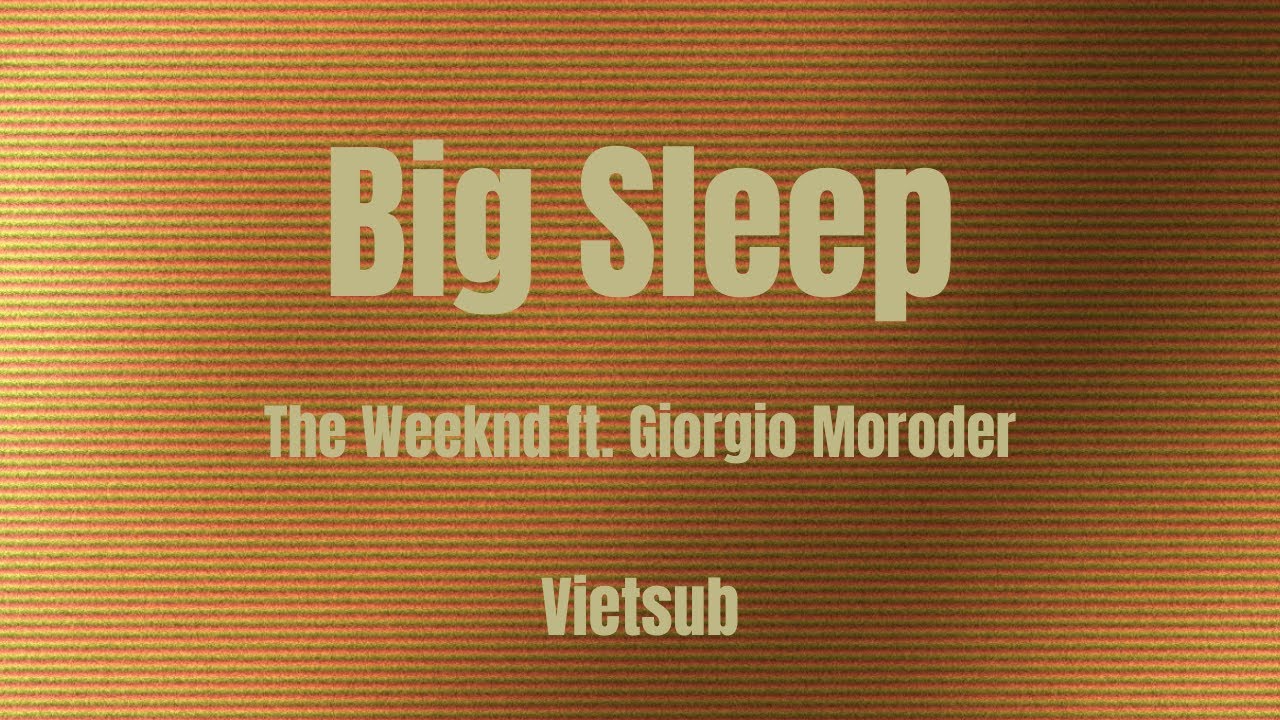 /Vietsub\ Big Sleep - The Weeknd ft. Giorgio Moroder - YouTube