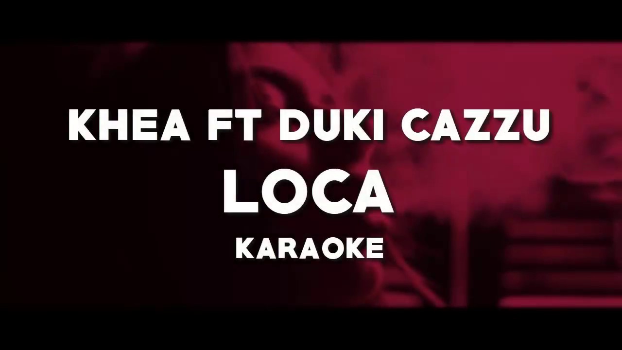 LOCA - KHEA FT DUKI CAZZU (KARAOKE) - YouTube