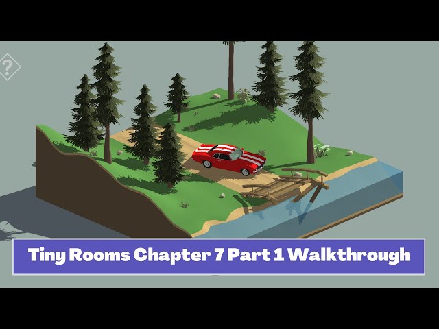 Chapter 7 - Part 1 - Tiny Room Walkthrough