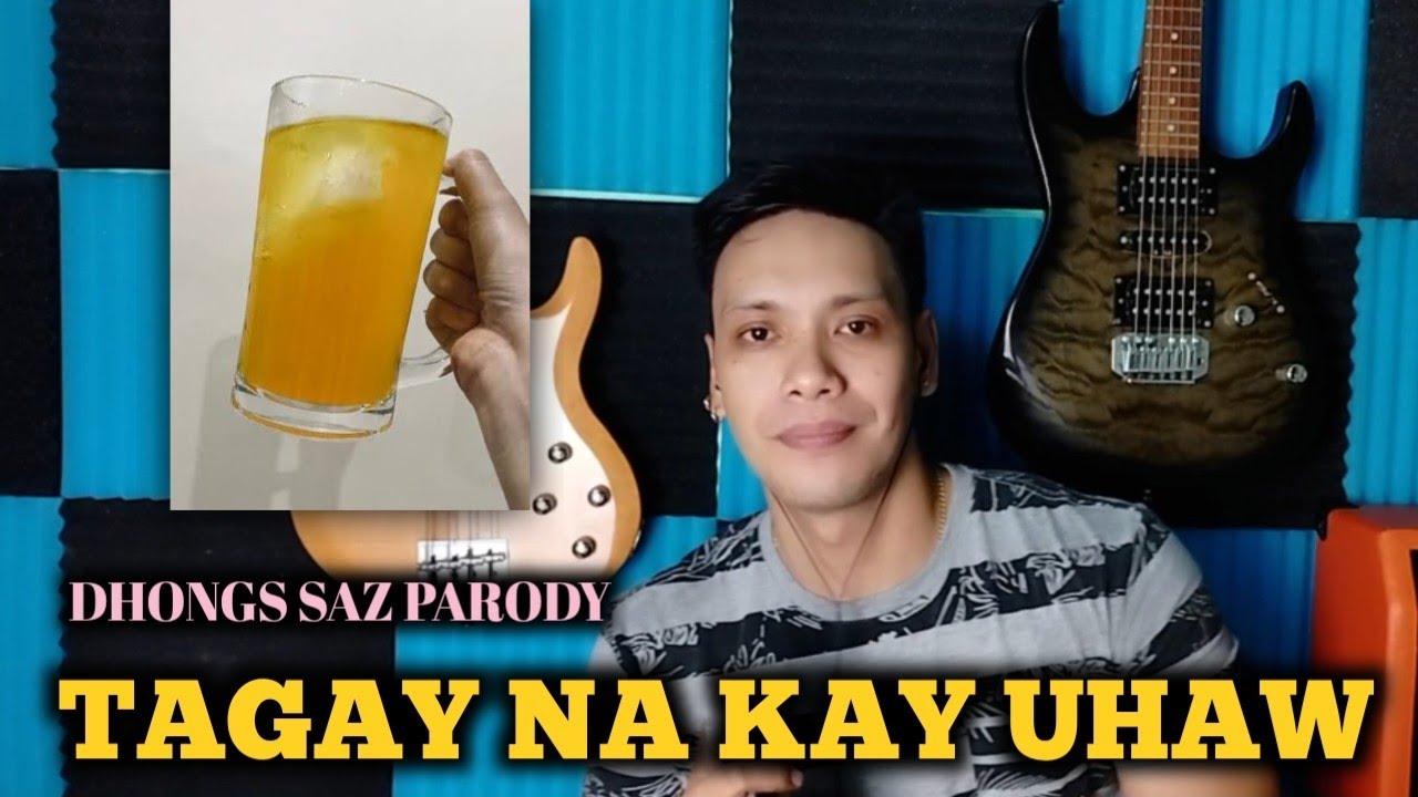 Tagay na kay uhaw (Uhaw Dilaw) Dhongs Saz parody - YouTube