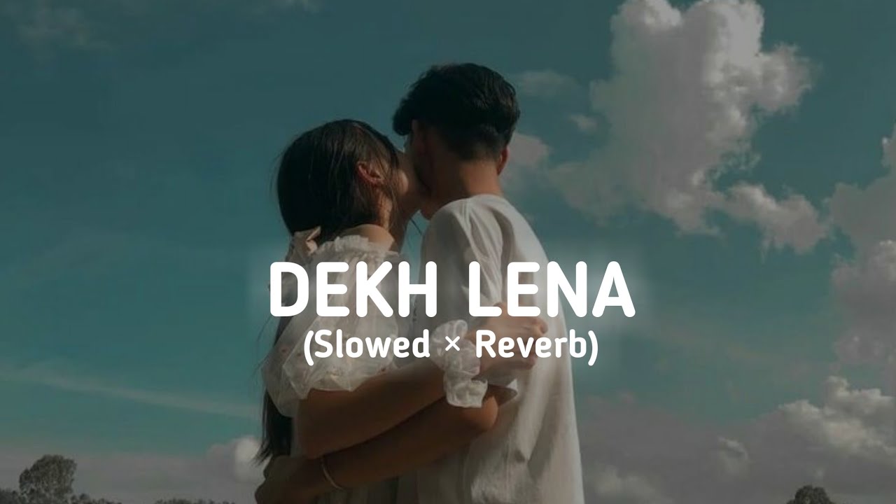 DEKH LENA - (Slowed × Reverb) - YouTube