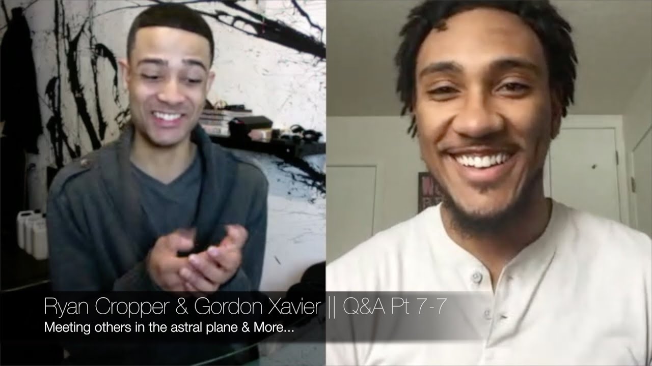 Ryan Cropper & Gordon Xavier || Meeting others in the astral plane ...