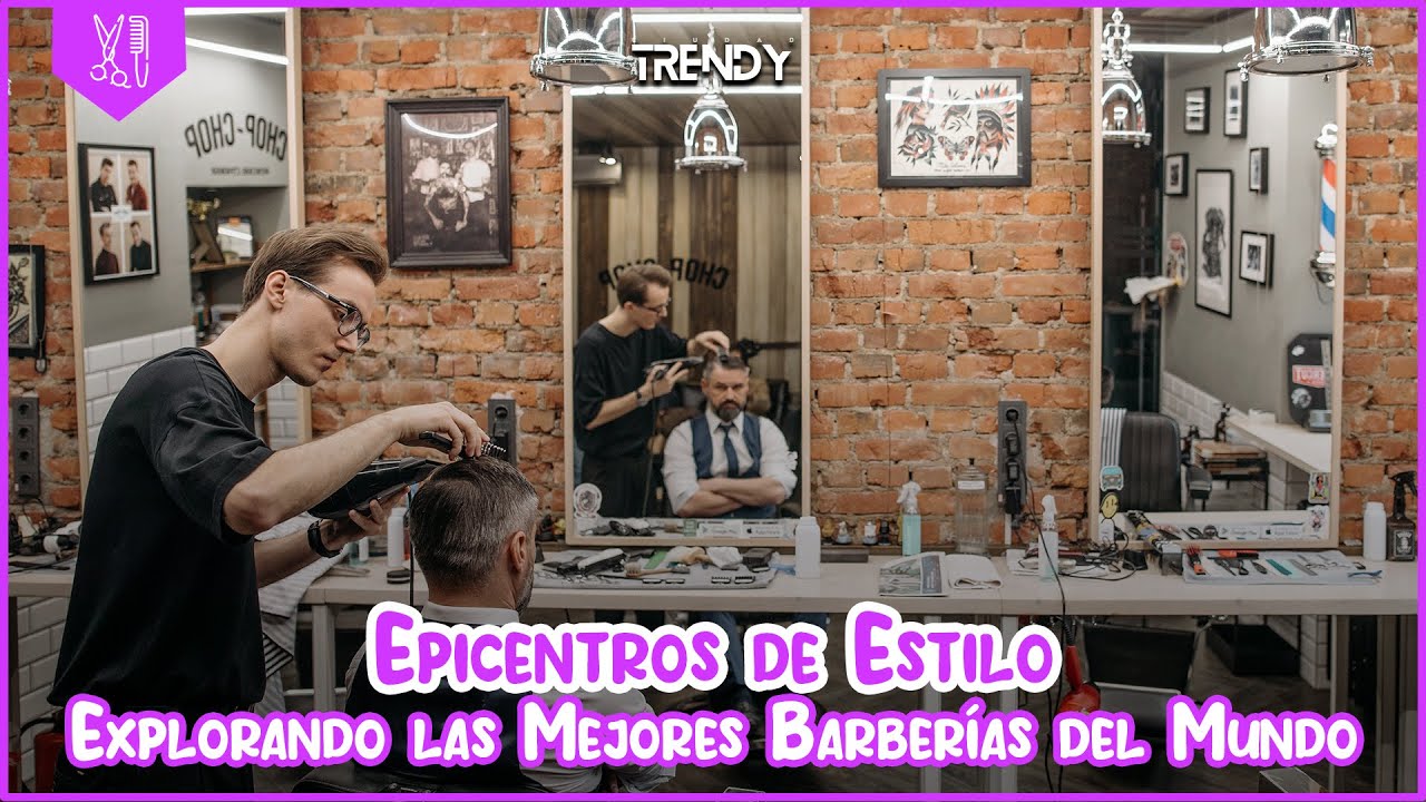 Epicentros de Estilo: Explorando las Mejores Barberías del Mundo - YouTube