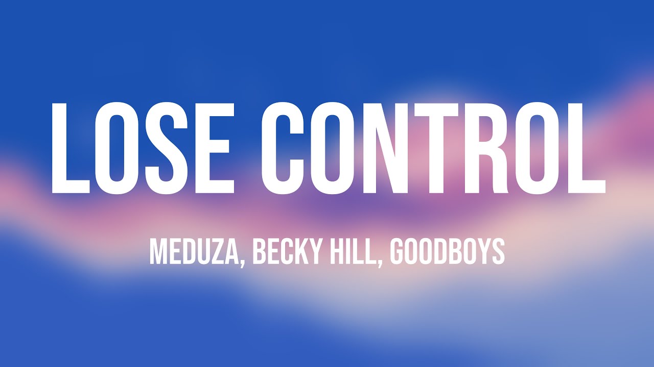 Lose Control - Meduza, Becky Hill, Goodboys (Lyrics Version) 💣 - YouTube