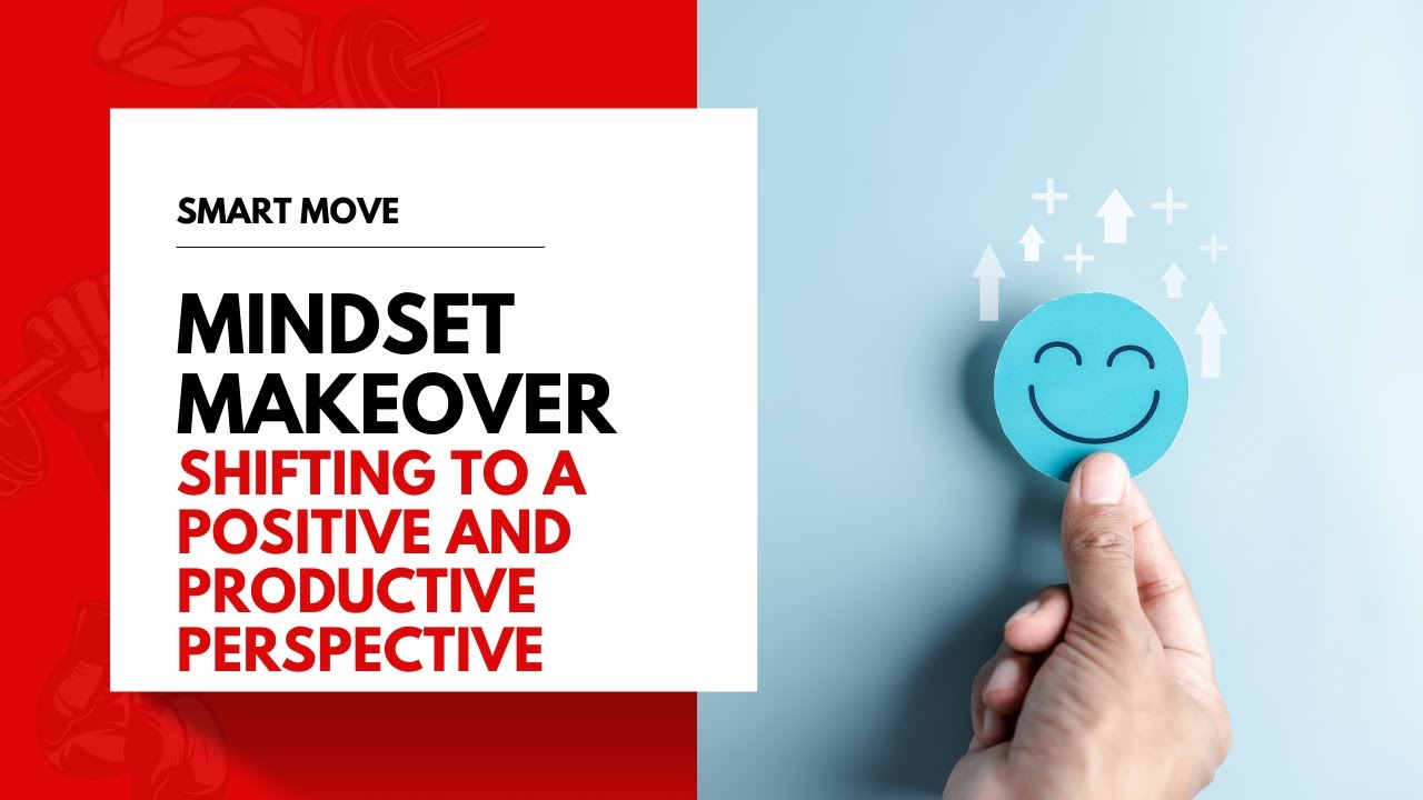 Mindset Makeover: Shifting to a Positive and Productive Perspective ...