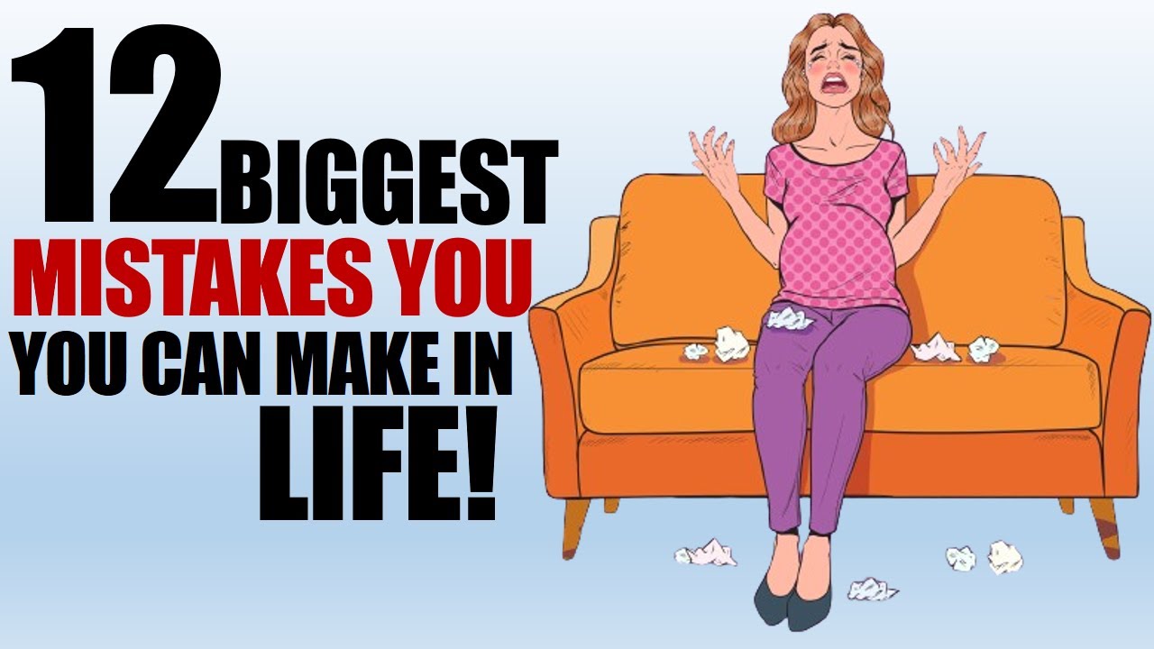 The 12 Biggest Mistakes You Can Make in Life ; Avoid these 12 at all ...