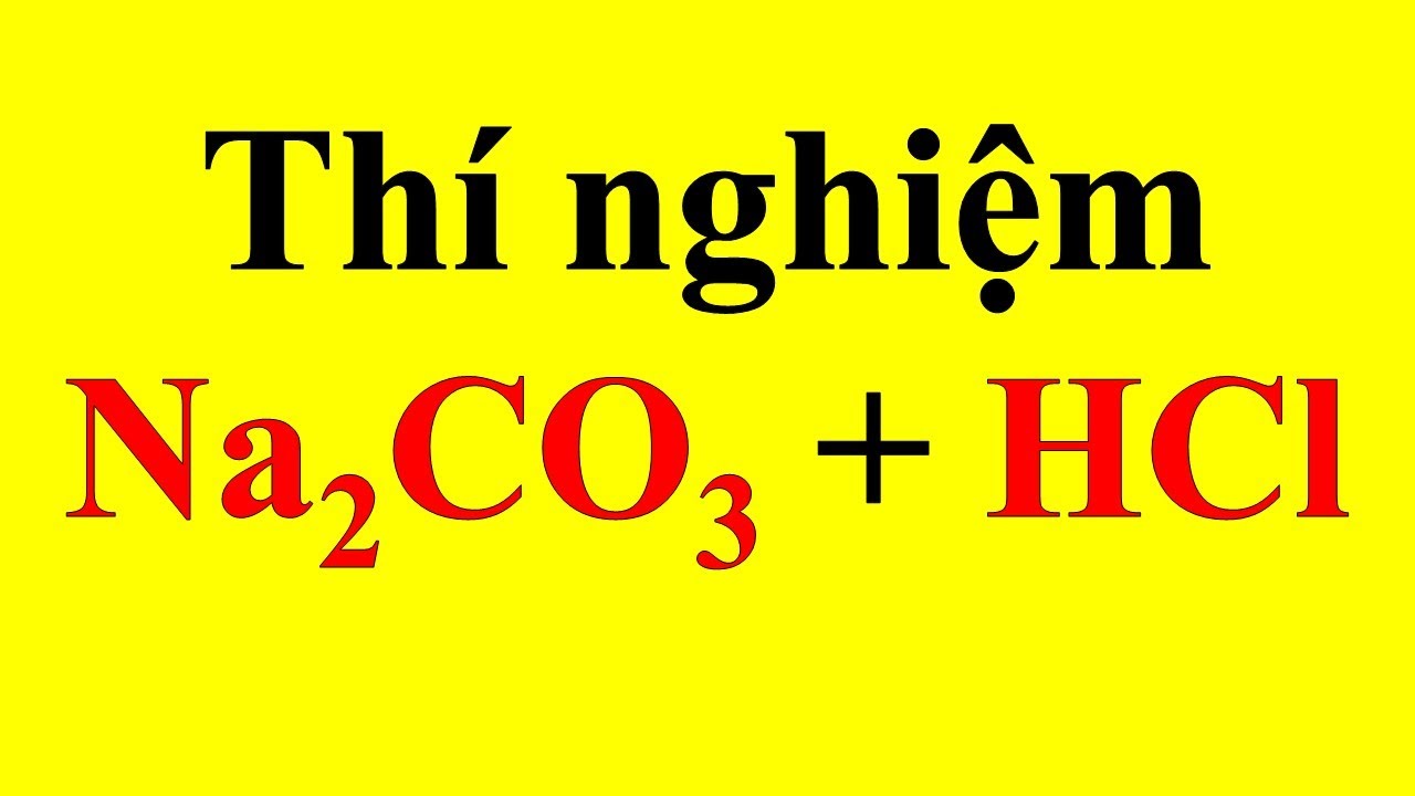 [Thí nghiệm - Số 7] - ]Na2CO3 + HCl (Experimental sodium carbonate ...