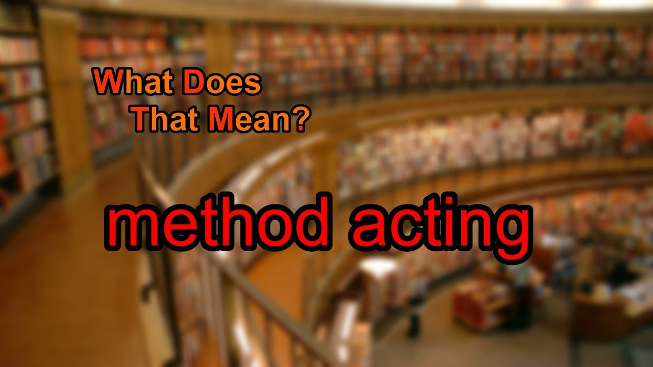 What Does Method Acting Mean YouTube what-does-method-acting-mean-youtube