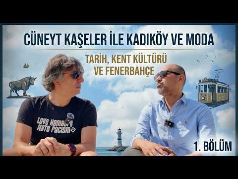 CÜNEYT KAŞELER İLE KADIKÖY VE MODA SOKAKLARINDA TARİH VE FENERBAHÇE