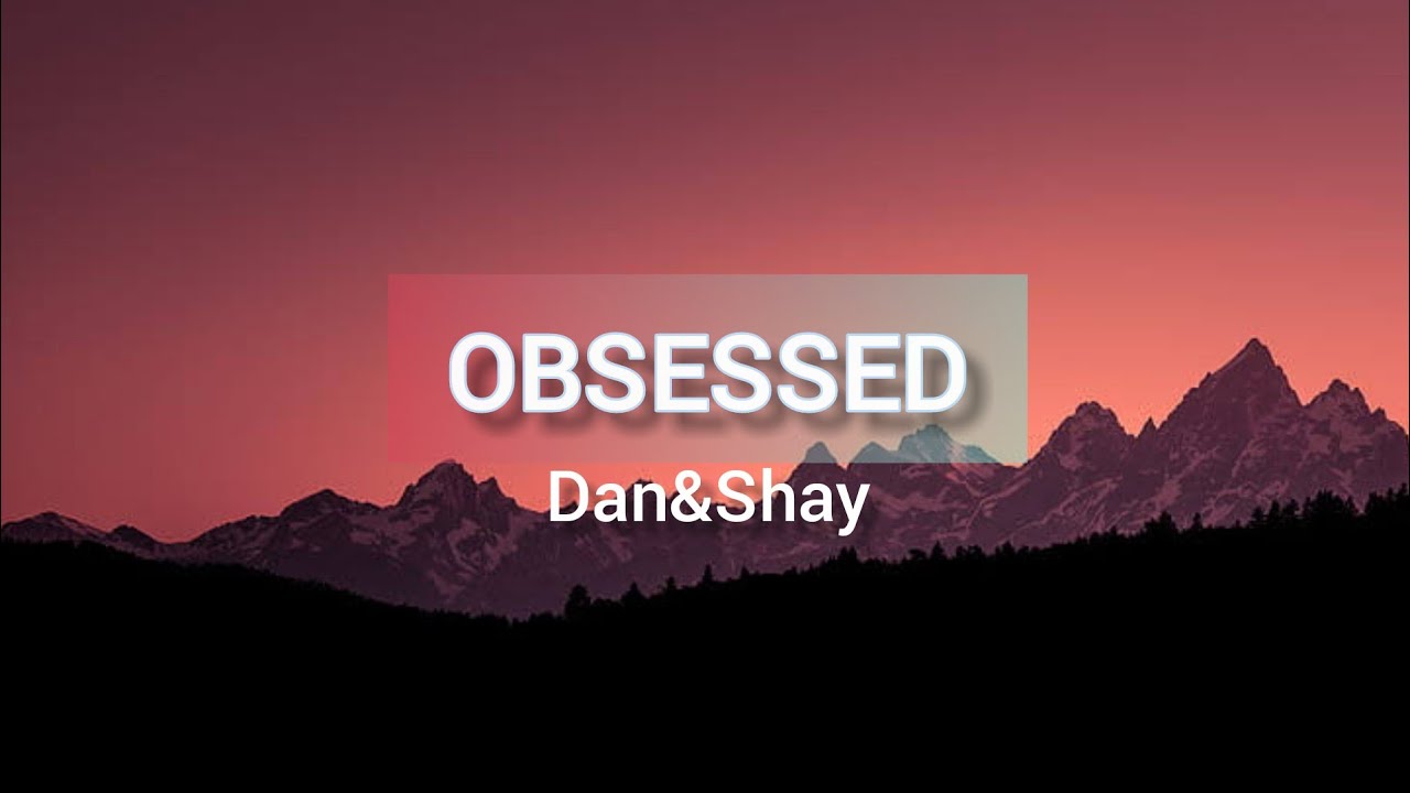 Dan&Shay - OBSESSED (Lyrics) - YouTube