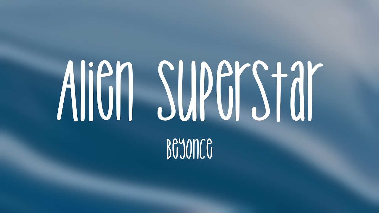 Alien Superstar - Beyonce /On-screen Lyrics/ 🏕 - YouTube