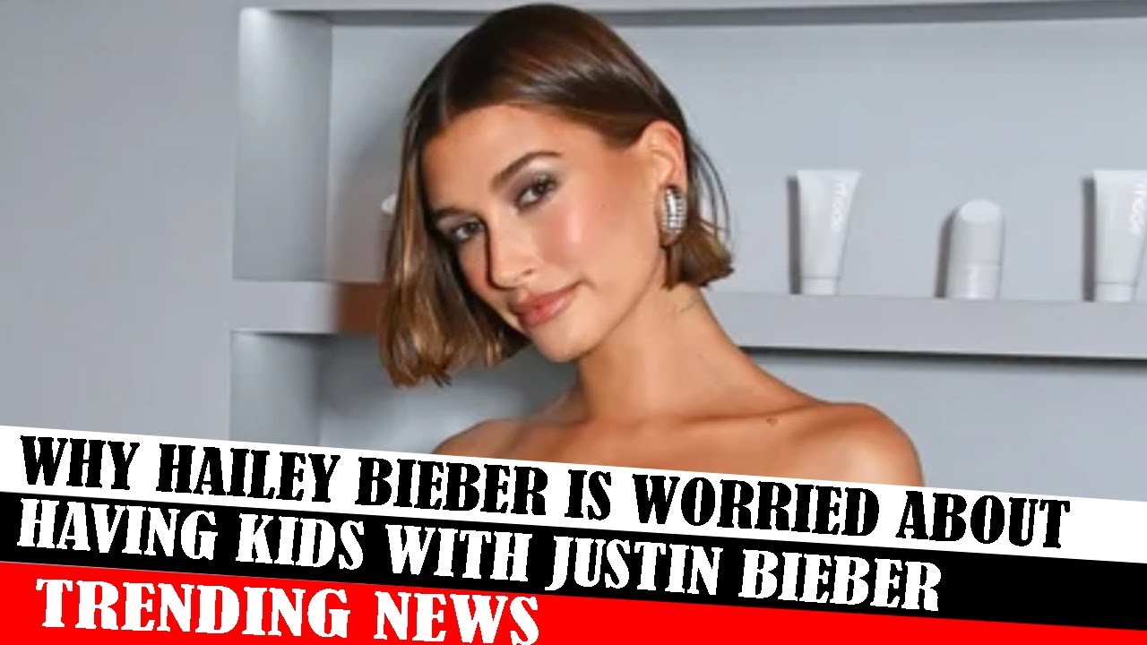 Why Hailey Bieber Is Worried About Having Kids With Justin Bieber - YouTube