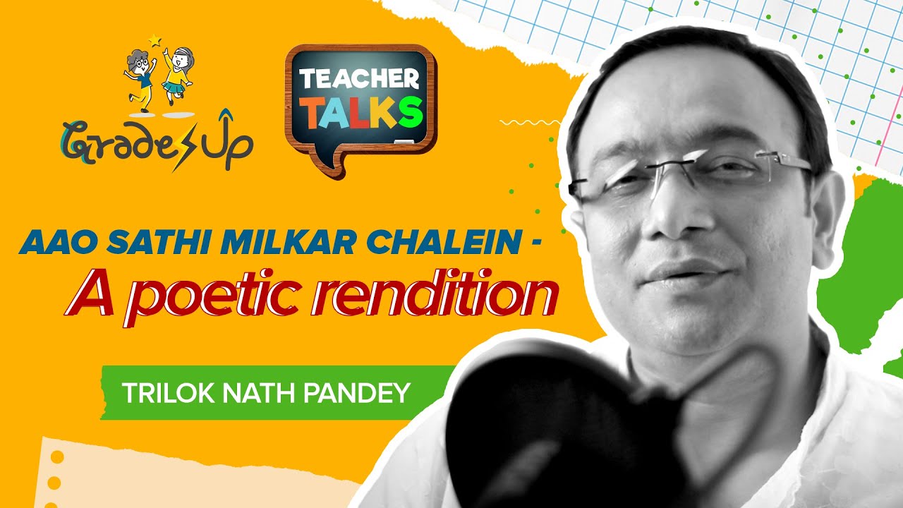 Gradesup Teacher Talks Trilok Nath Pandey Poetry Recitation Aao Saathi Youtube