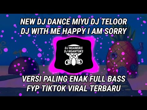 NEW DJ DANCE MIYU DJ TELOOR DJ WITH ME HAPPY I AM SORRY FYP TIKTOK VIRAL TERBARU ENAK BUAT ...