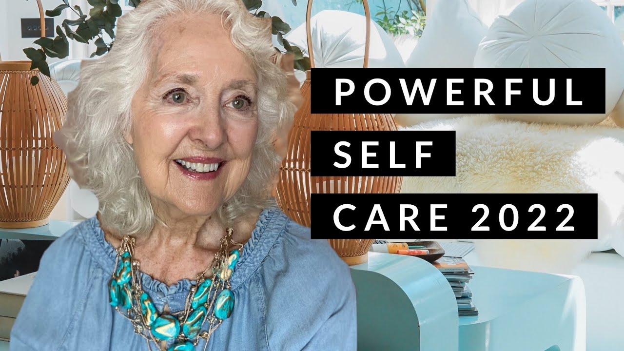 Powerful Life Changing Self Care | Life Over 60 - YouTube