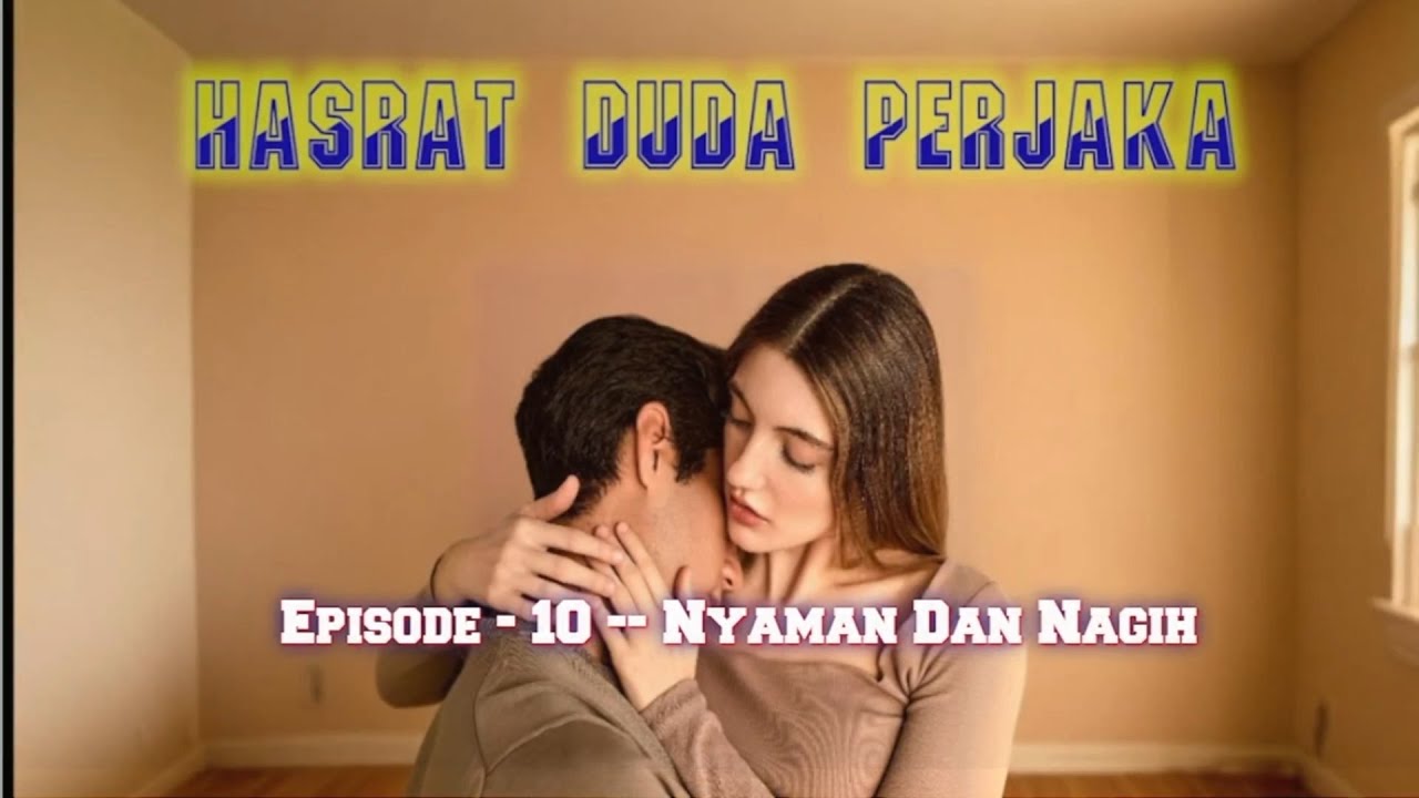 Eps 10 Nyaman Dan Nagih | Hasrat Duda Perjaka | Novel Romantis | DraCin - YouTube