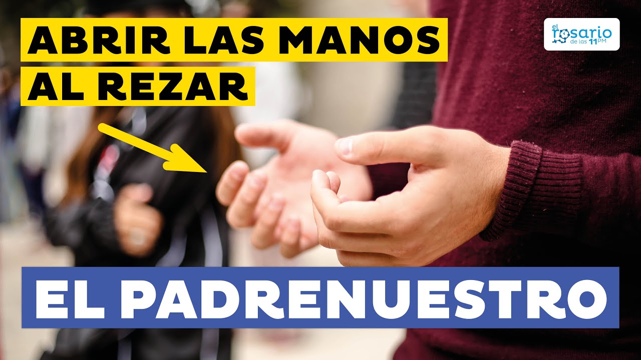 ¿Qué significado tiene abrir las manos al rezar el Padrenuestro en misa ...