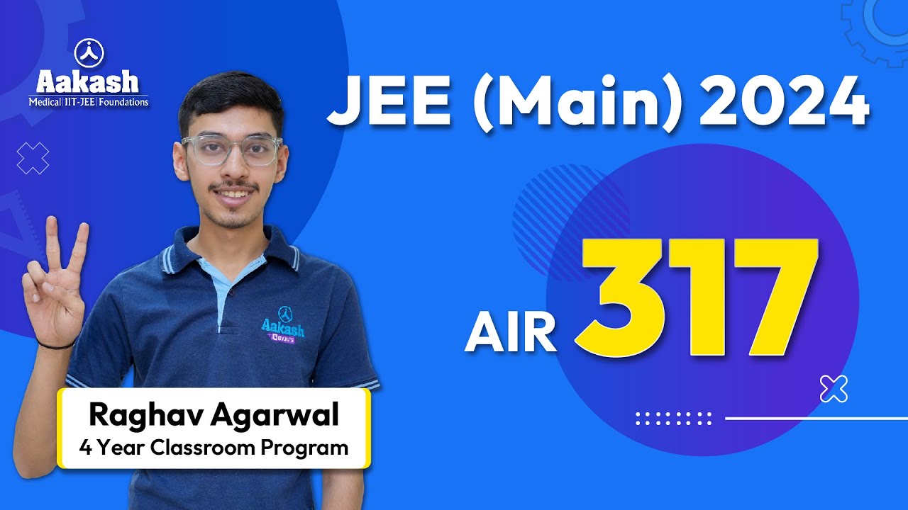 AIR 317 - JEE Main 2024 Results- Raghav Aggarwal- Is JEE more about ...