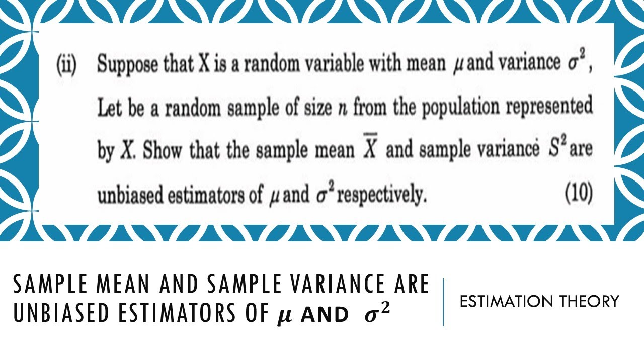 Sample mean and sample variance are unbiased estimators of μ and σ^2 ...