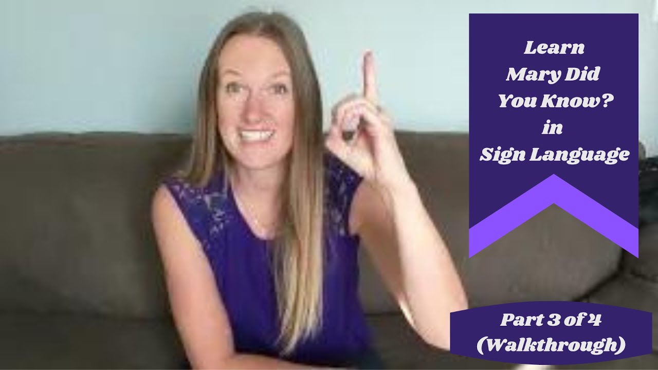 Learn Mary Did You Know in Sign Language (Part 3 of 4 in Step by Step ...