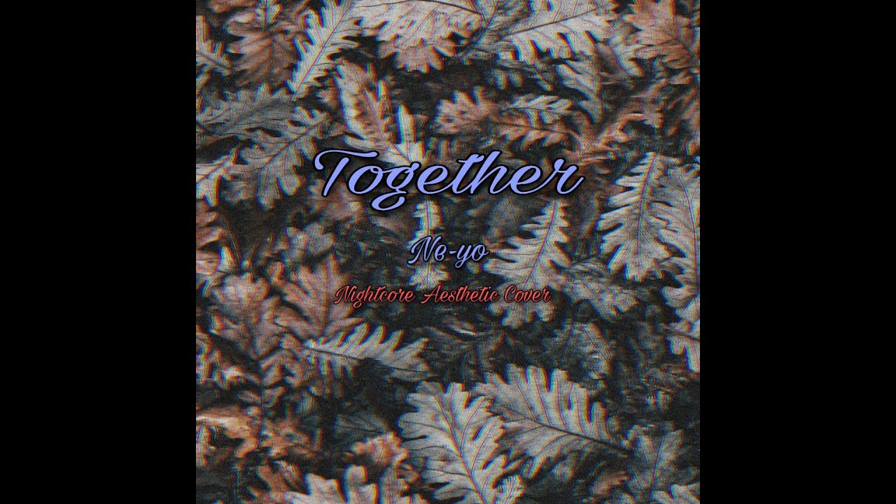 Together - Ne yo Cover // Nightcore Aesthetic - YouTube