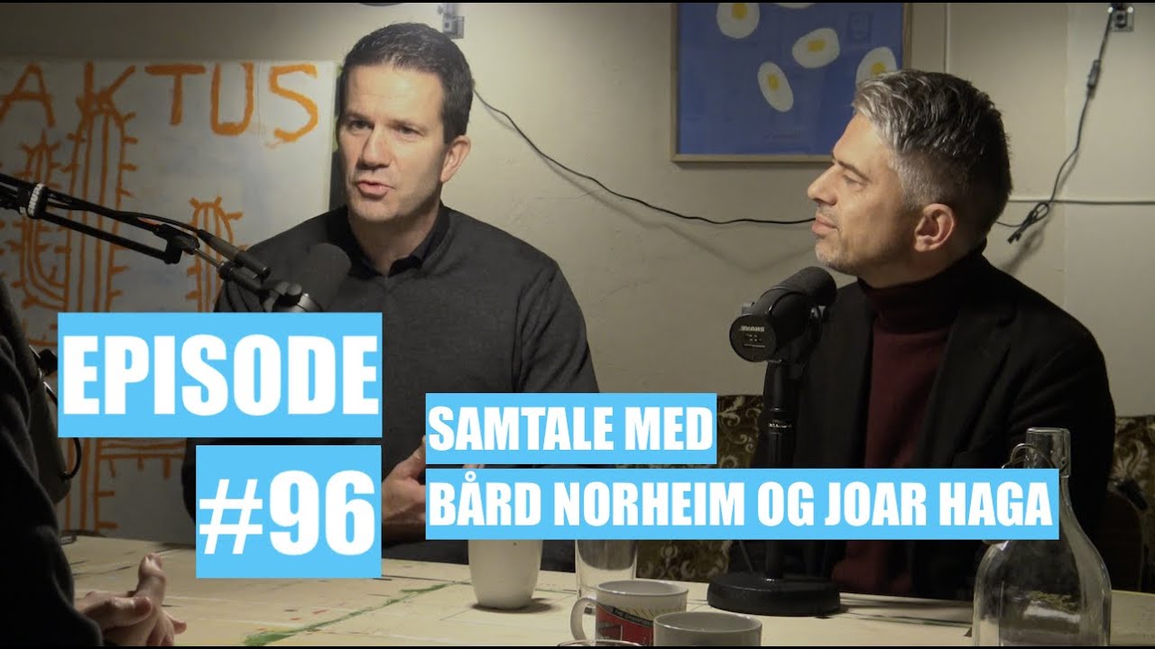 #96 SAMTALE MED BÅRD NORHEIM OG JOAR HAGA - YouTube