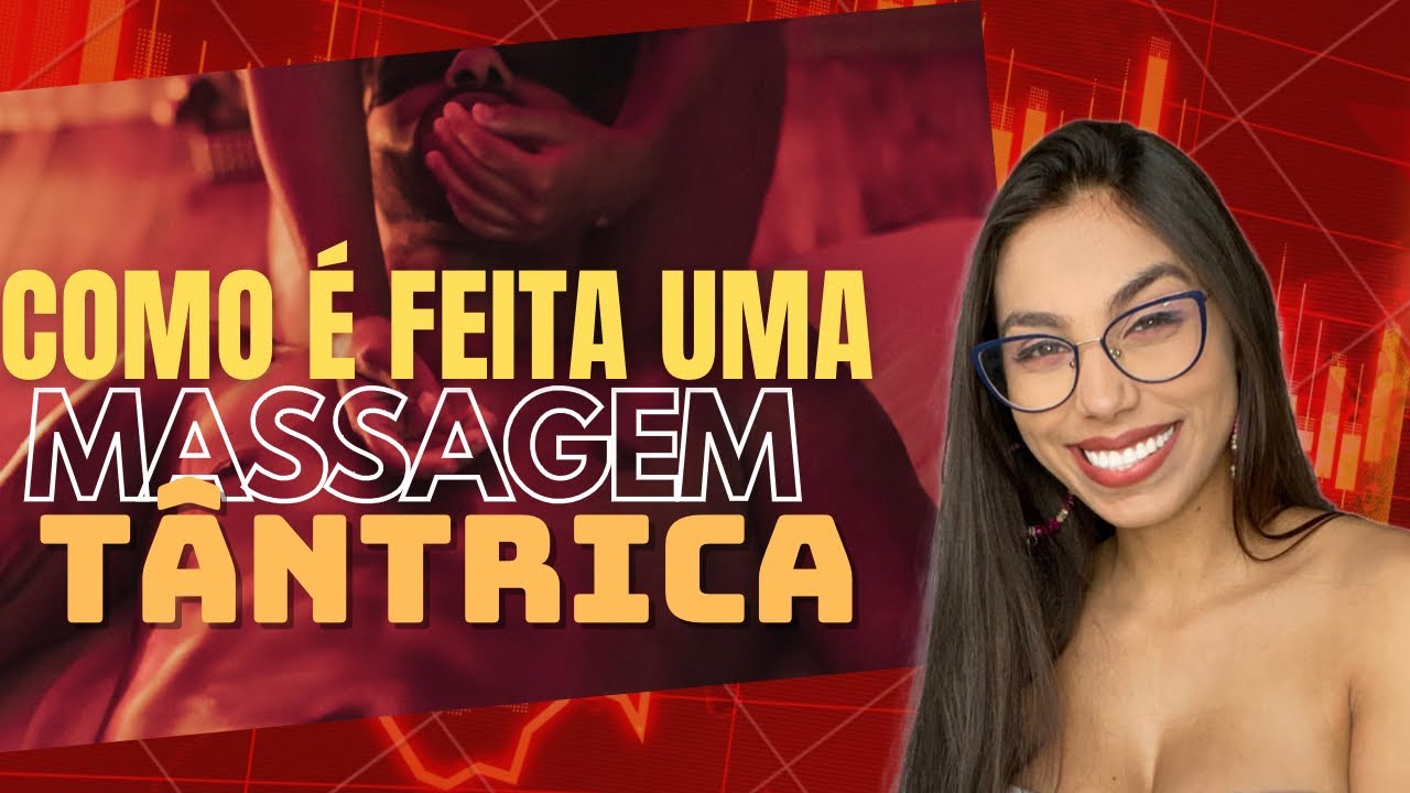 Massagem TÂntrica Como É Feita Uma SessÃo Youtube