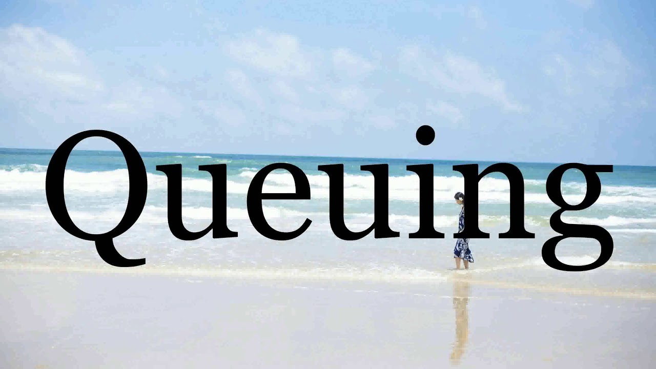 How To Pronounce Queuing🌈🌈🌈🌈🌈🌈Pronunciation Of Queuing - YouTube