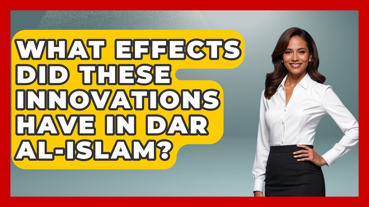 What Effects Did These Innovations Have In Dar Al-Islam? - Middle East ...