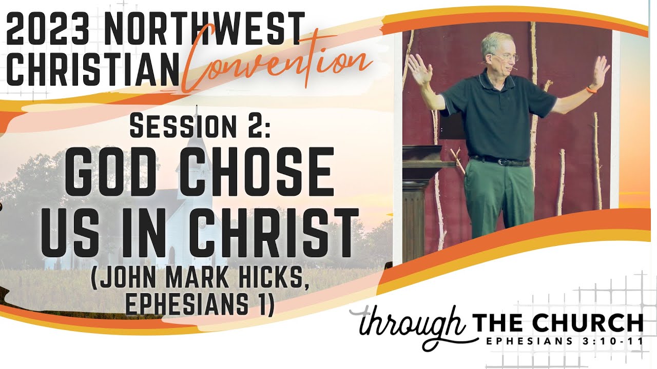 God Chose Us in Christ (John Mark Hicks | 171st Northwest Christian ...