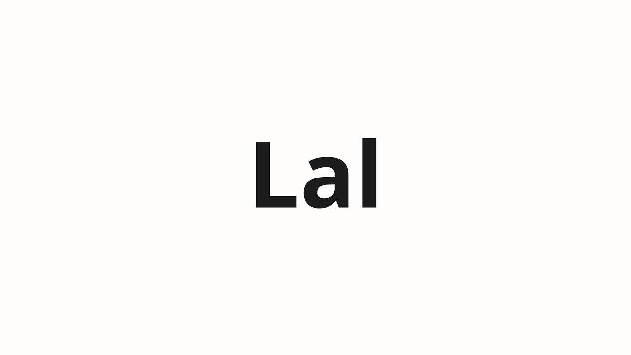 How to pronounce Lal - YouTube